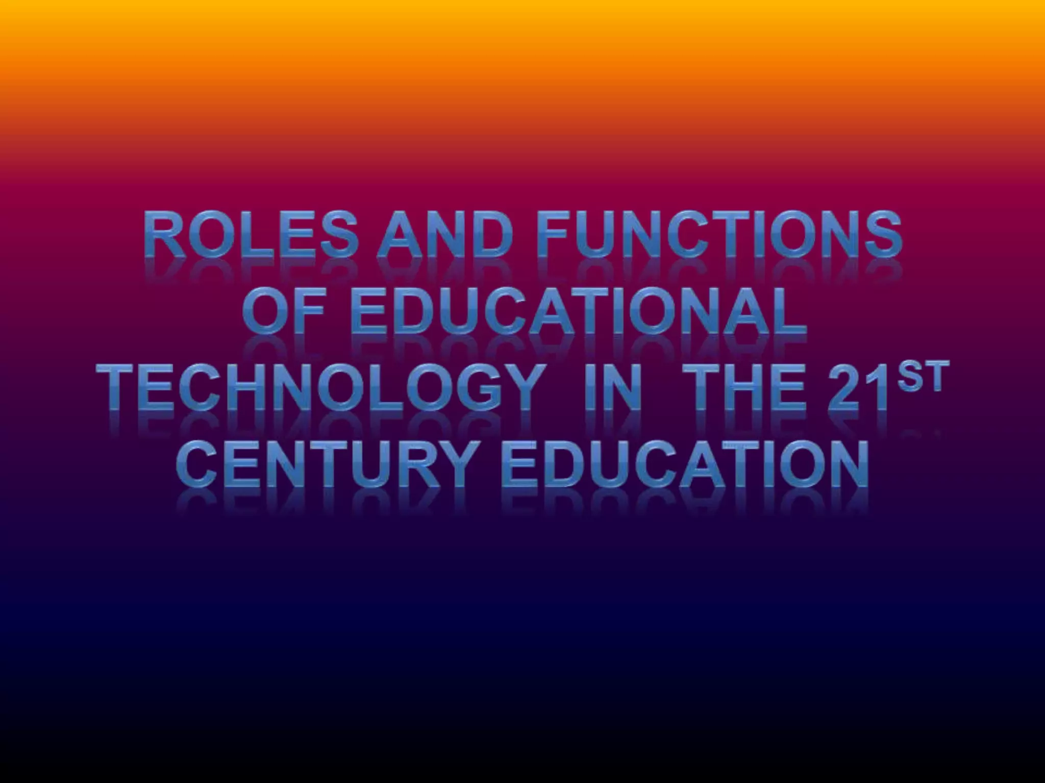 Roles and functions of educational technology in the | PPTX