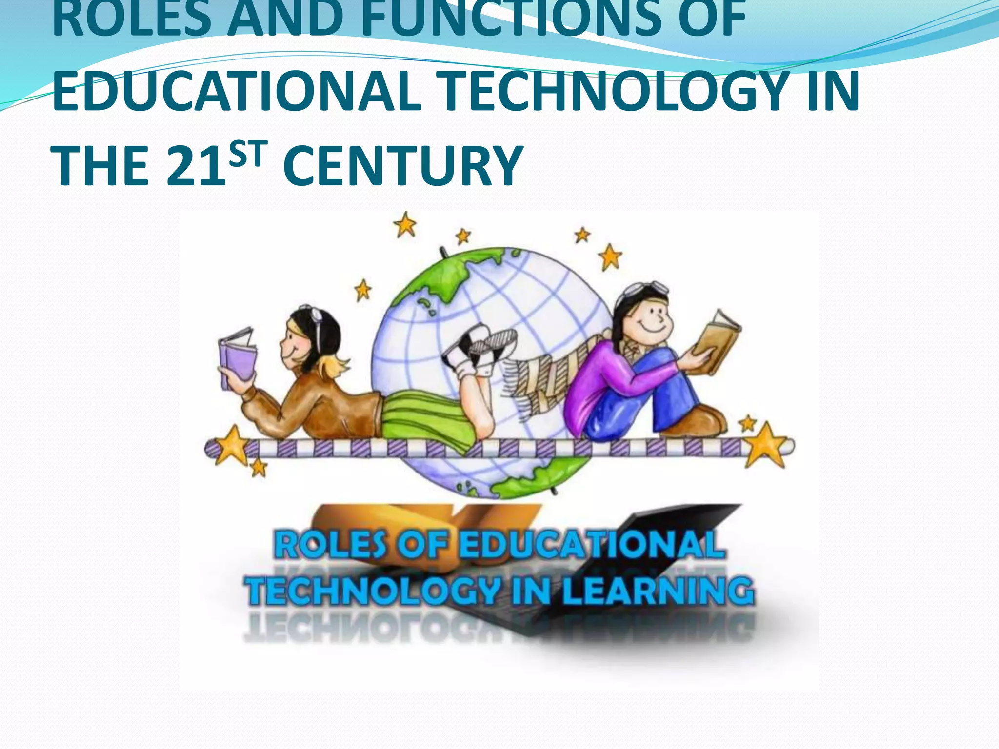 Roles and functions of educational technology in the 21st century education | PPTX | IT and ...