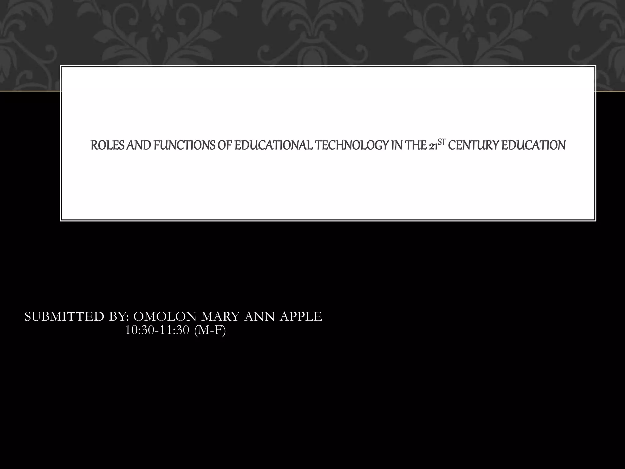 ROLES AND FUNCTIONS OF TECHNOLOGY IN THE 21ST CENTURY EDUCATION | PPTX