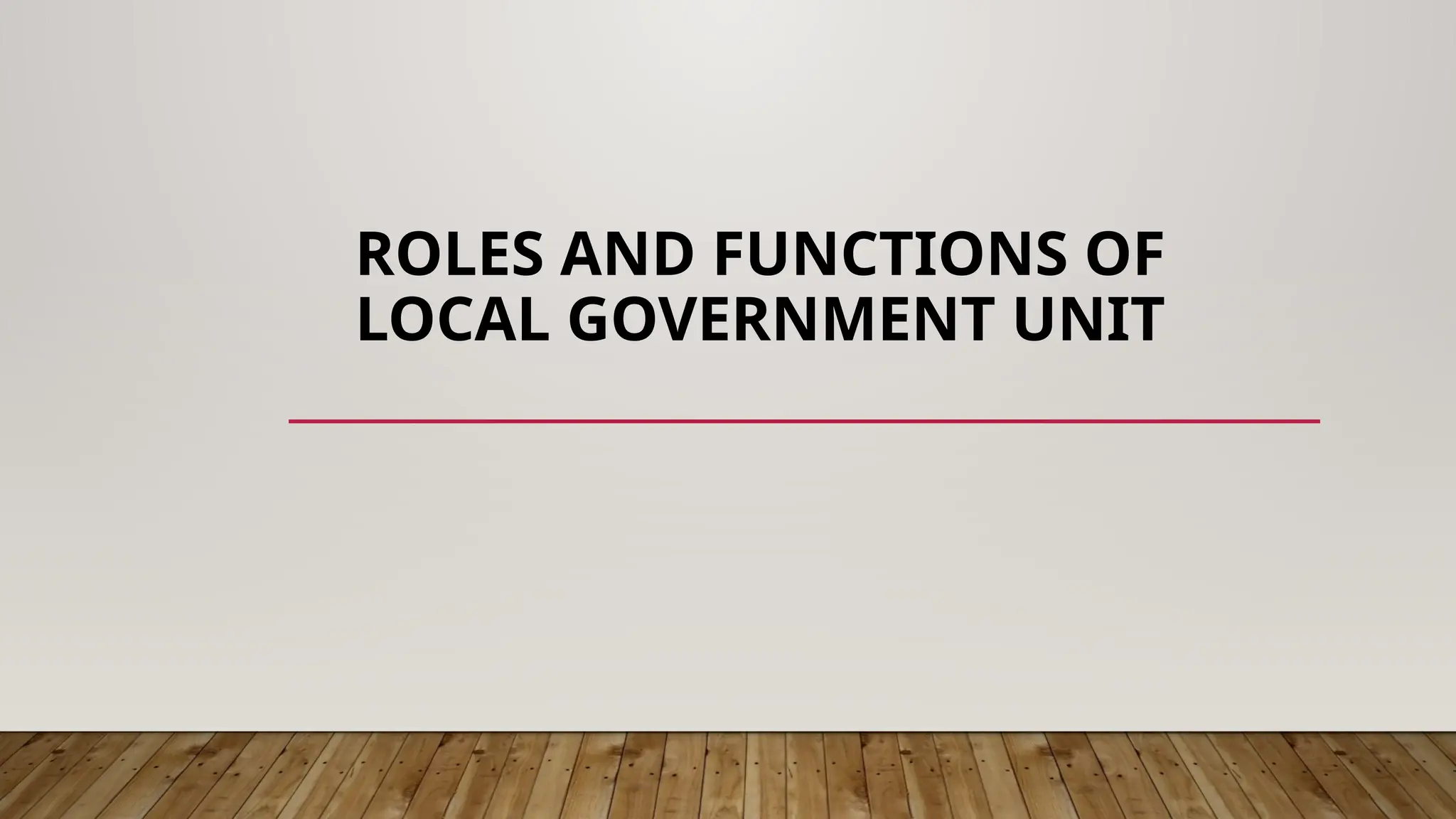 ROLES AND FUNCTIONS OF LOCAL GOVERNMENT UNIT.pptx