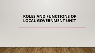 ROLES AND FUNCTIONS OF LOCAL GOVERNMENT UNIT.pptx