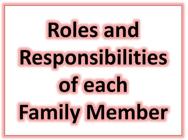 Roles and responsibilities of each family member | PPT