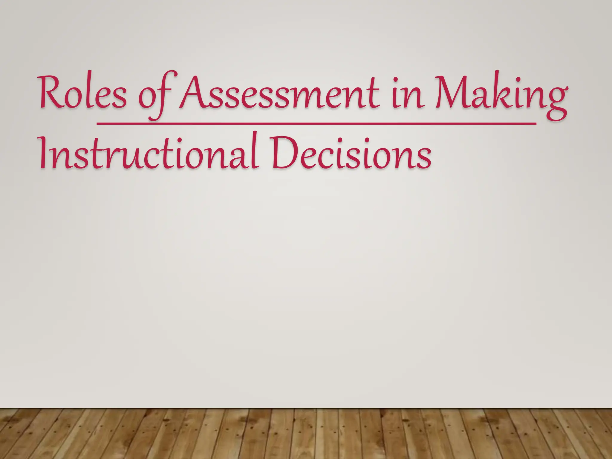 roles_of_assessment_in_making_instructional_decisions.pptx | Educational Assessment | Education