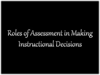 Roles of assessment_in_making_instructional_decisions (1) | PPT
