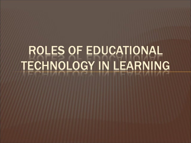 Roles of educational technology in learning | PPT