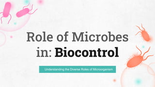 ROLES OF MICROBES IN BIOCONTROL BY ANKIT CHOUDHARY.ppsx