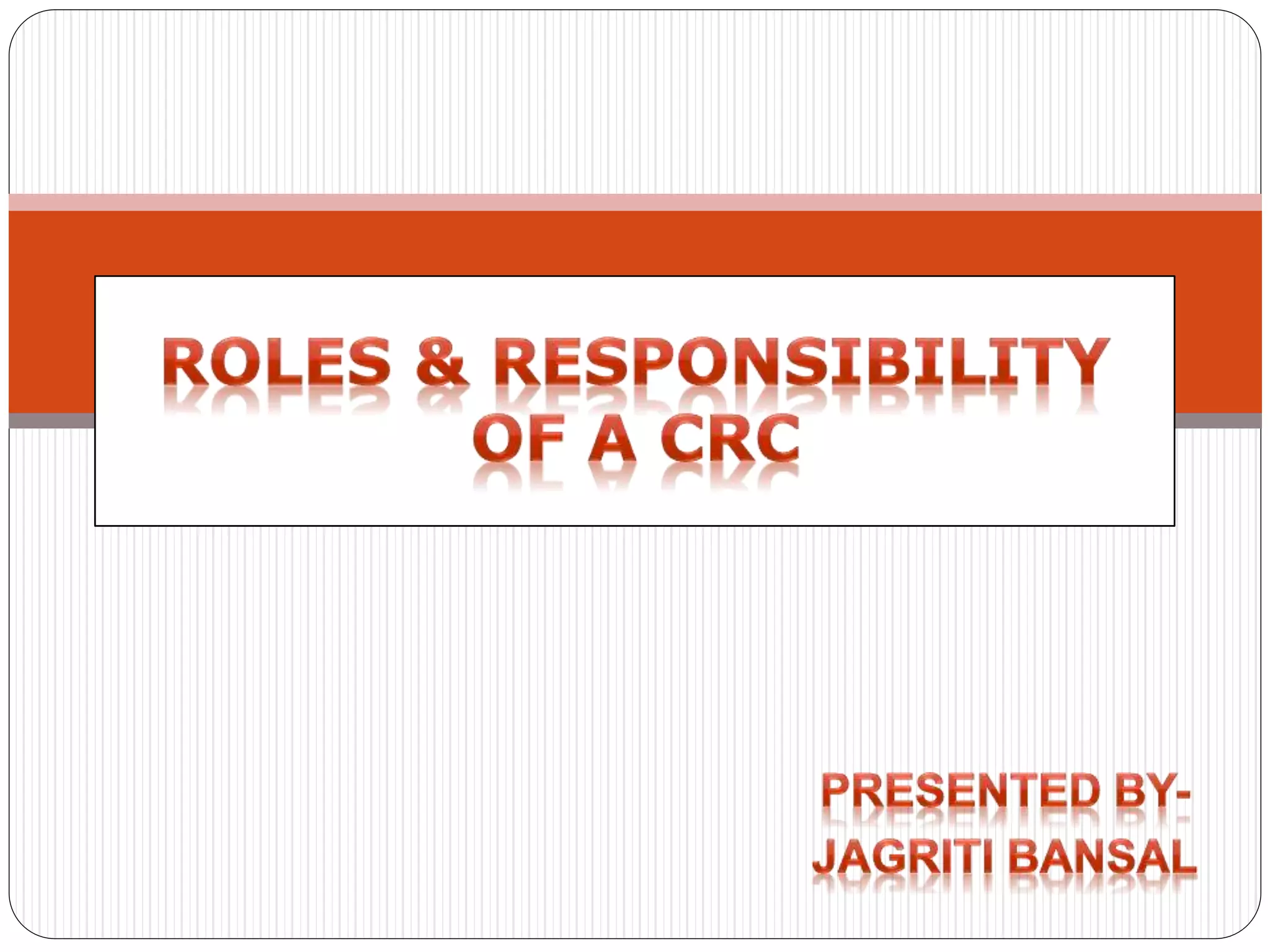 Roles and responsibility of a CRC | PPTX