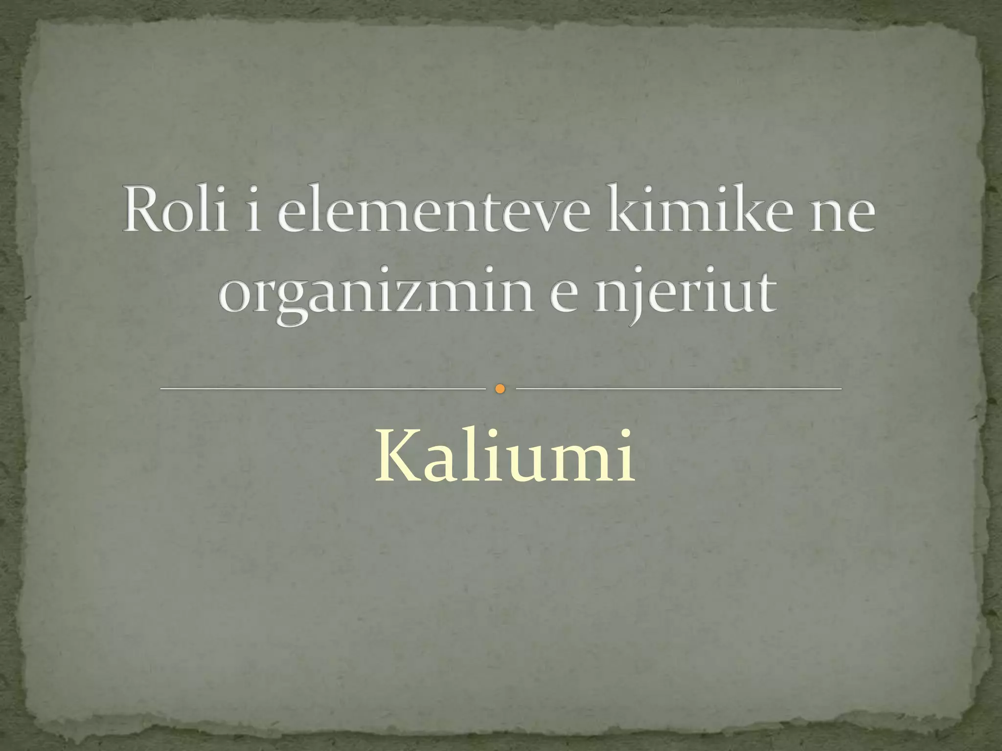 Roli i elementeve kimike ne organizmin e njeriut (kaliumi) | PPTX