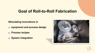 Roll-to-Roll fabrication | PPTX | Web Design and HTML | Internet