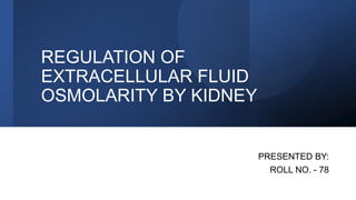 REGULATION OF EXTRACELLULAR FLUID OSMOLARITY BY KIDNEY | PPTX