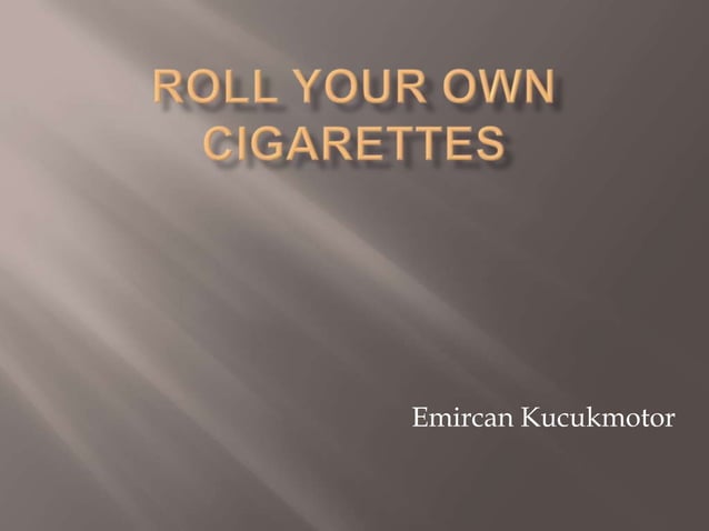 Roll your own cigarettes | PPTX