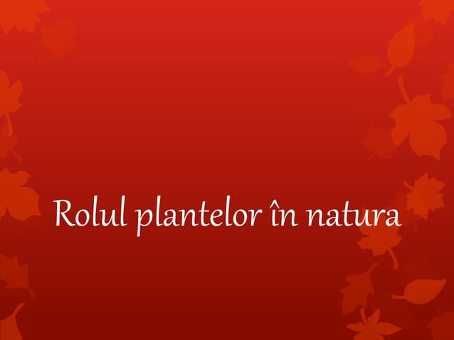 Rolul plantelor in natura | PPTX