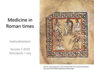 Session 7, 2010: Medicine in Roman Times. by Anthea Katelaris | PPTX