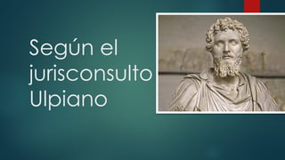 derecho romano según el jurisconsulto.pptx