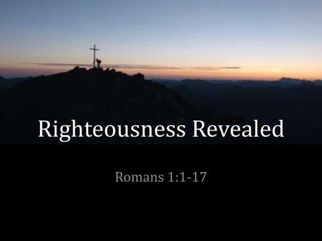 Righteousness Revealed from Romans 1:1-17 | PPT