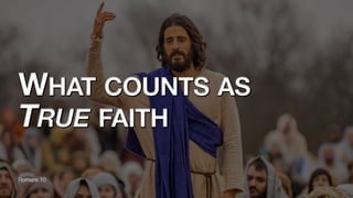 Romans 10:9-15 What counts as True Faith? | PDF