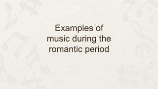 The Romantic-era-of-music in the late centuries | PPTX