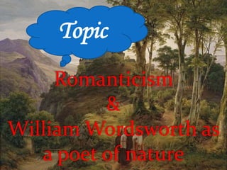 Romanticism and William Wordsworth by Romance Group | PPT