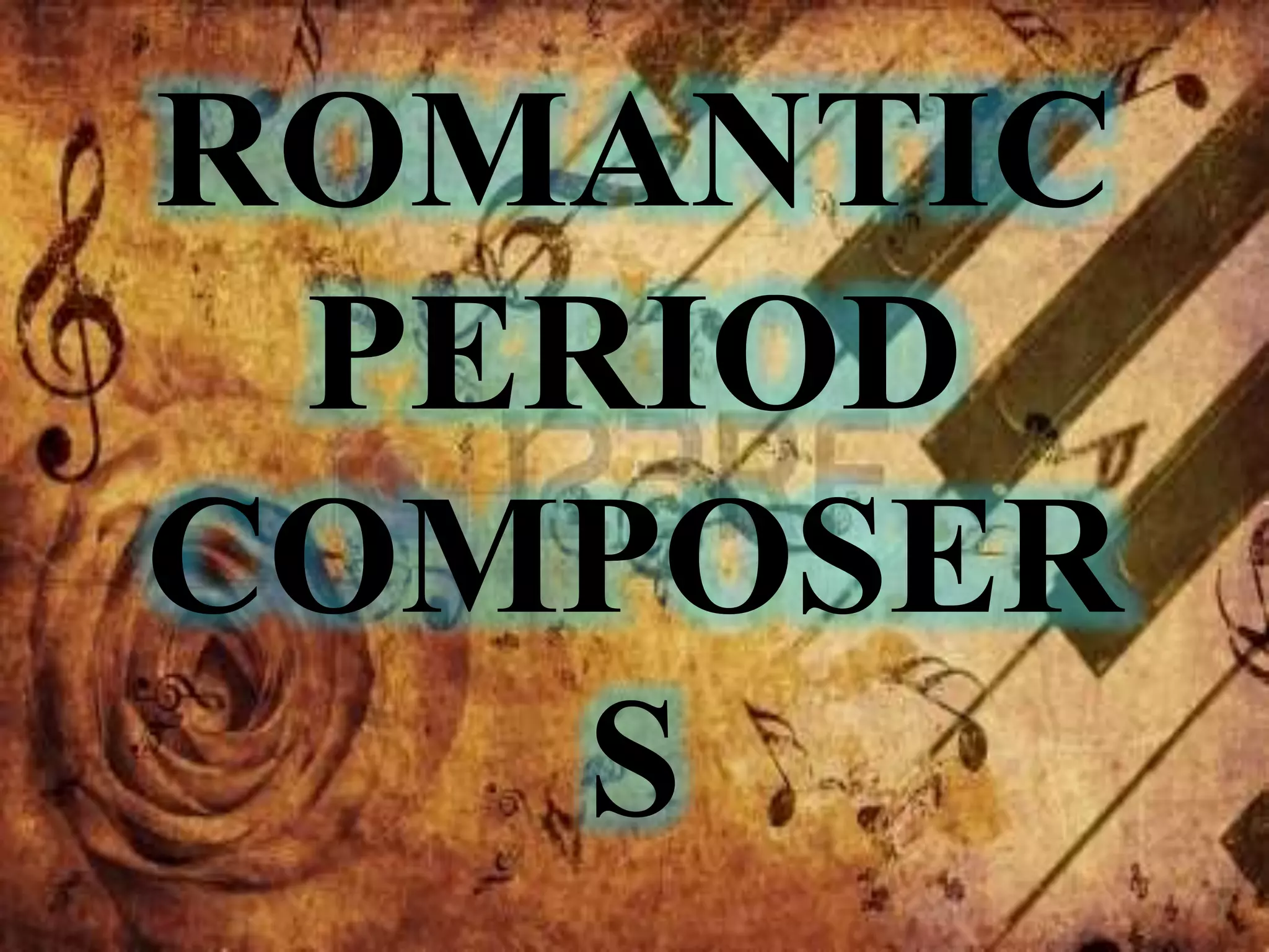 ROMANTIC PERIOD COMPOSERS | PPTX