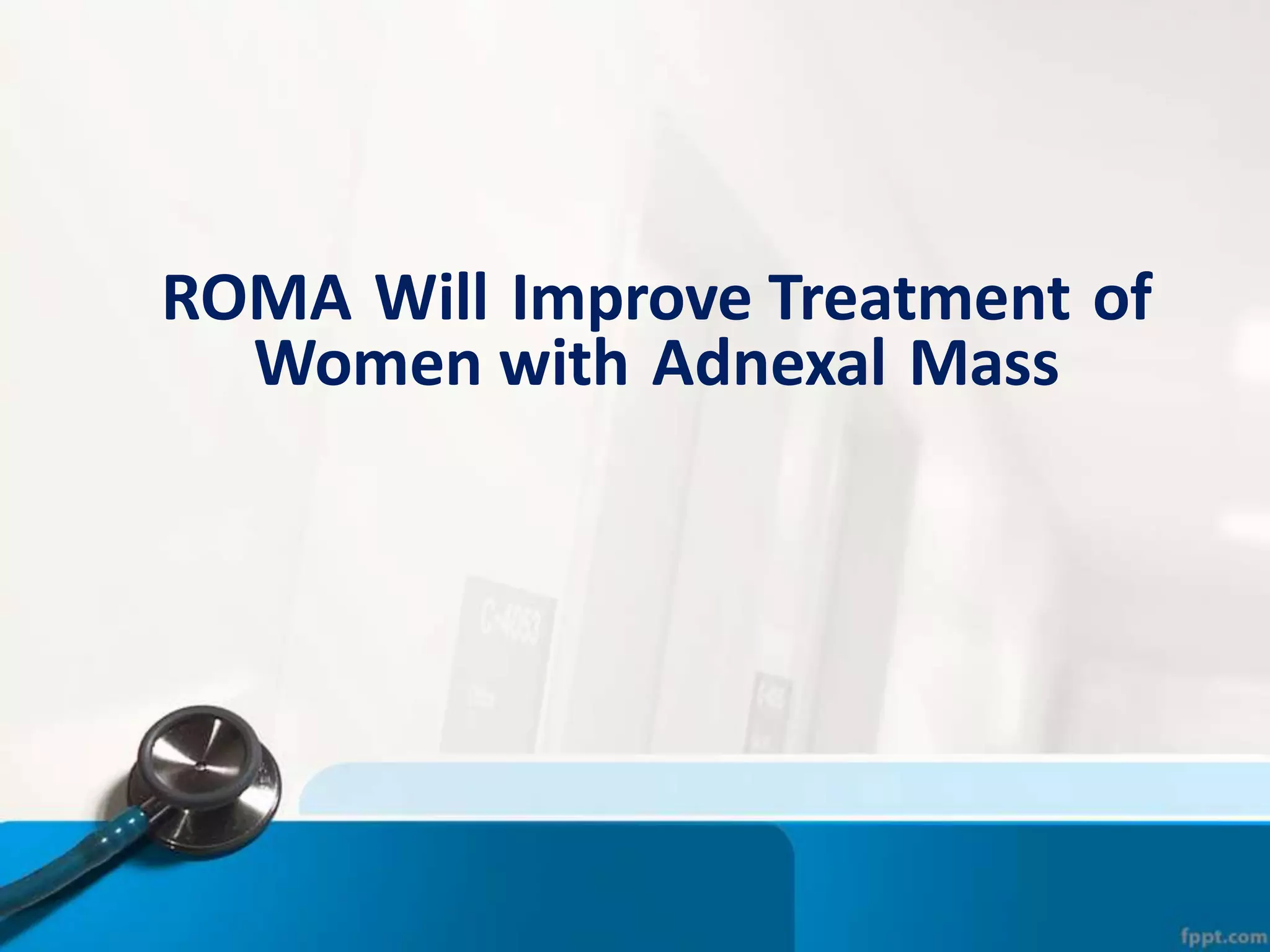 ROMA (Risk of Ovarian Malignancy Algorithm) | PPTX
