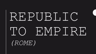 Rome - Republic to Imperial country | PPT