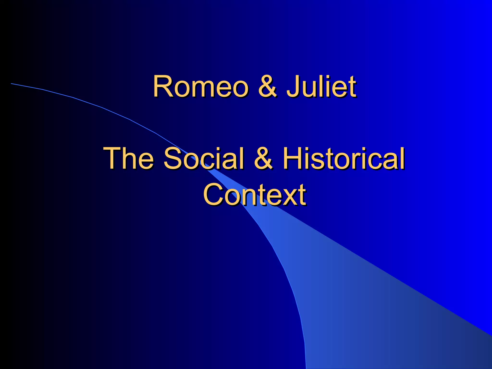 Romeo and juliet social and historical context pwpt | PPT