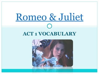 Romeo & Juliet Act 1 Vocabulary | PPT