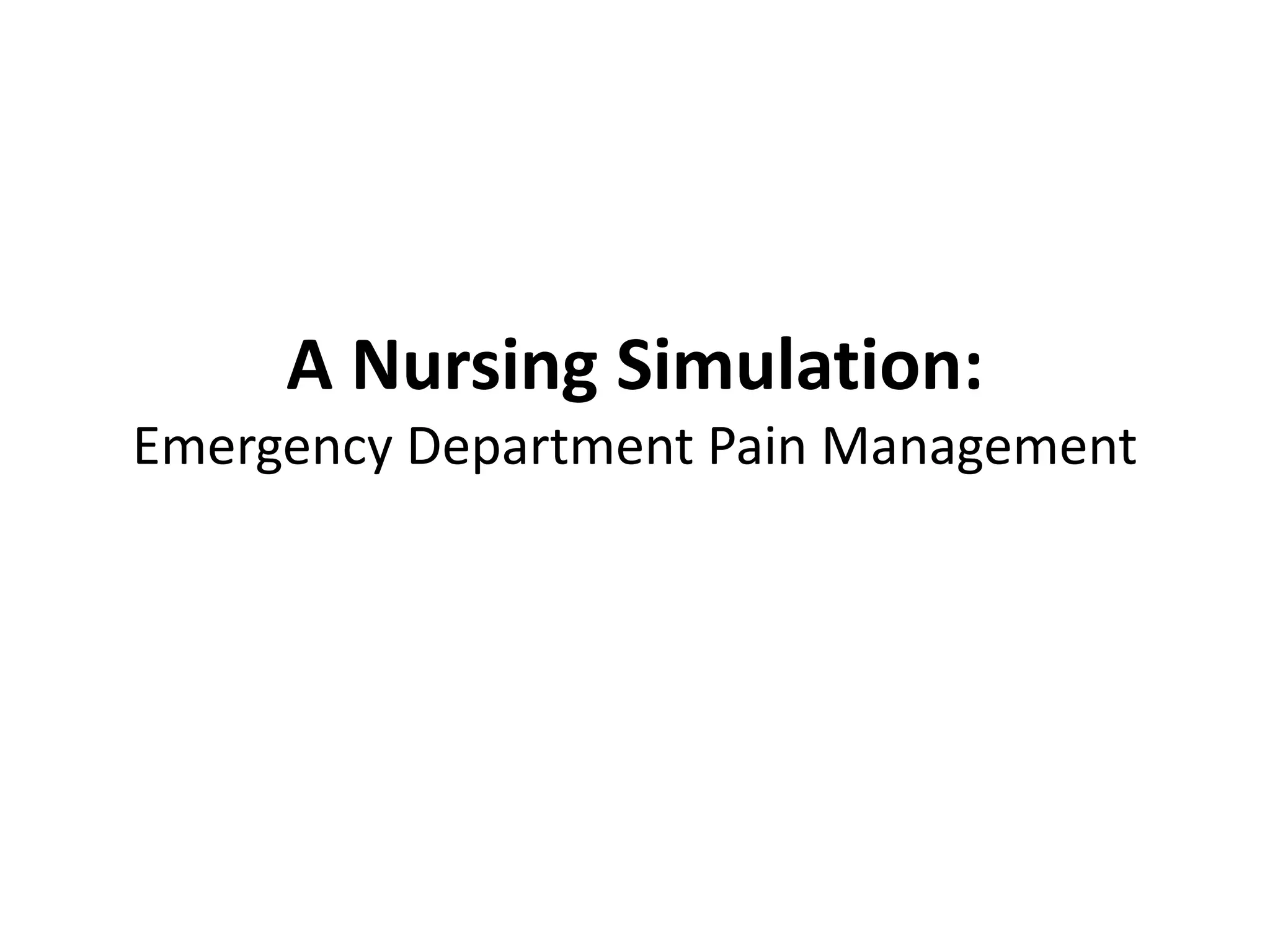 A Nursing Simulation: Emergency Department Pain Management | PPT