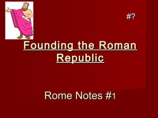 Founding of Roman Republic - Notes#1 | PPT