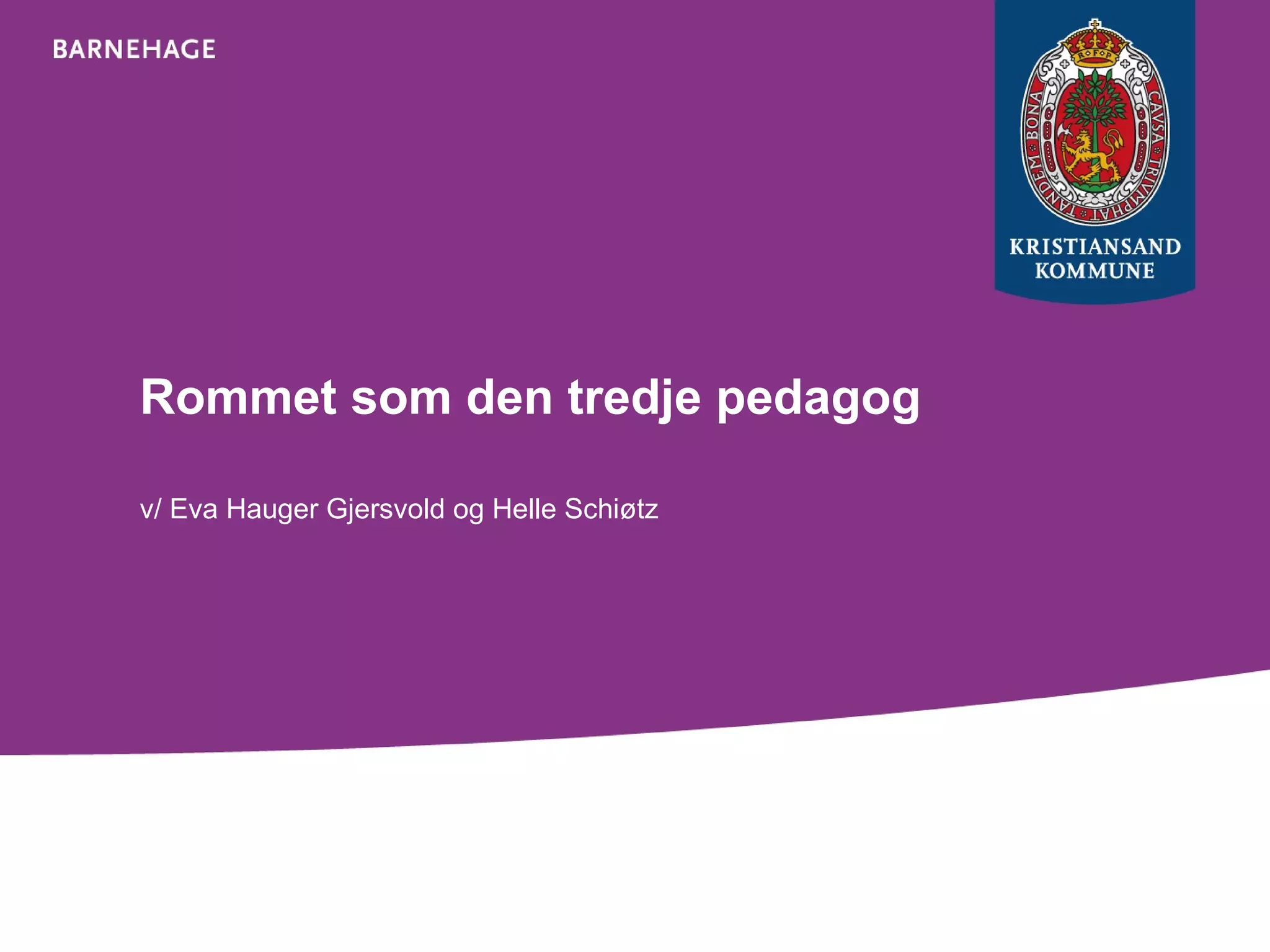 Rommet som den tredje pedagog V/ Helle og Eva | PPT