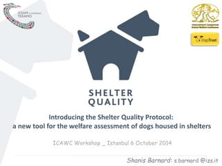 ICAWC 2014 - Workshop Shelter Quality Protocol Part 1 - Shanis Barnard ...