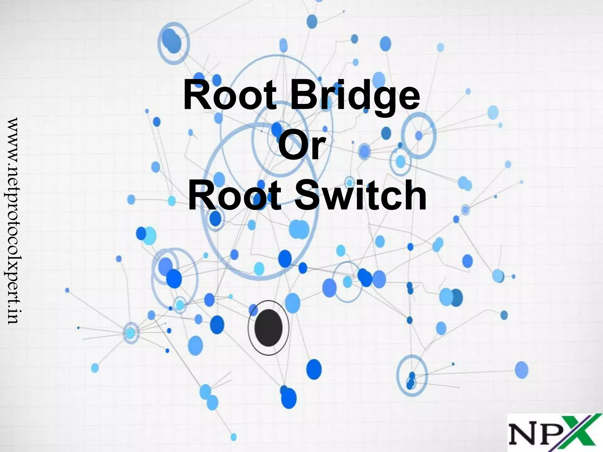 Root Bridge Or Root Switch | PPTX