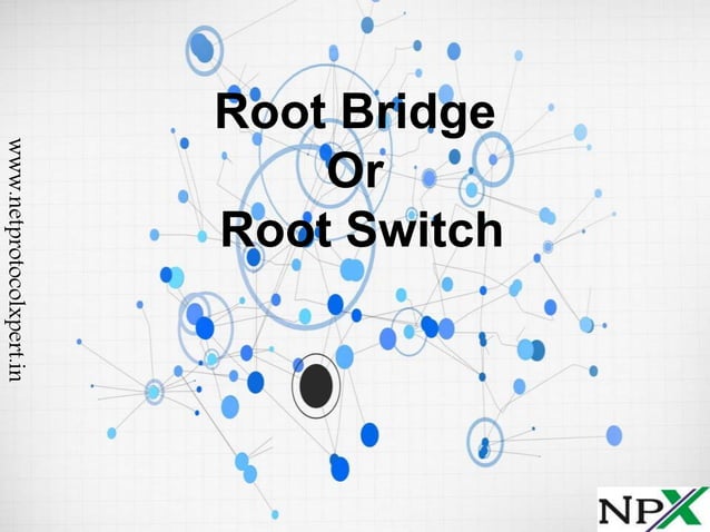 Root Bridge Or Root Switch | PPTX | Computer Networking | Computing