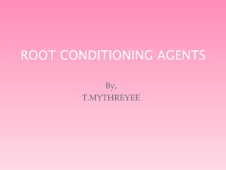 Root conditioning agents | PPT