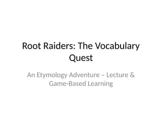 Root_Raiders_Etymology_Lecture based on word power made easypptx | PPTX