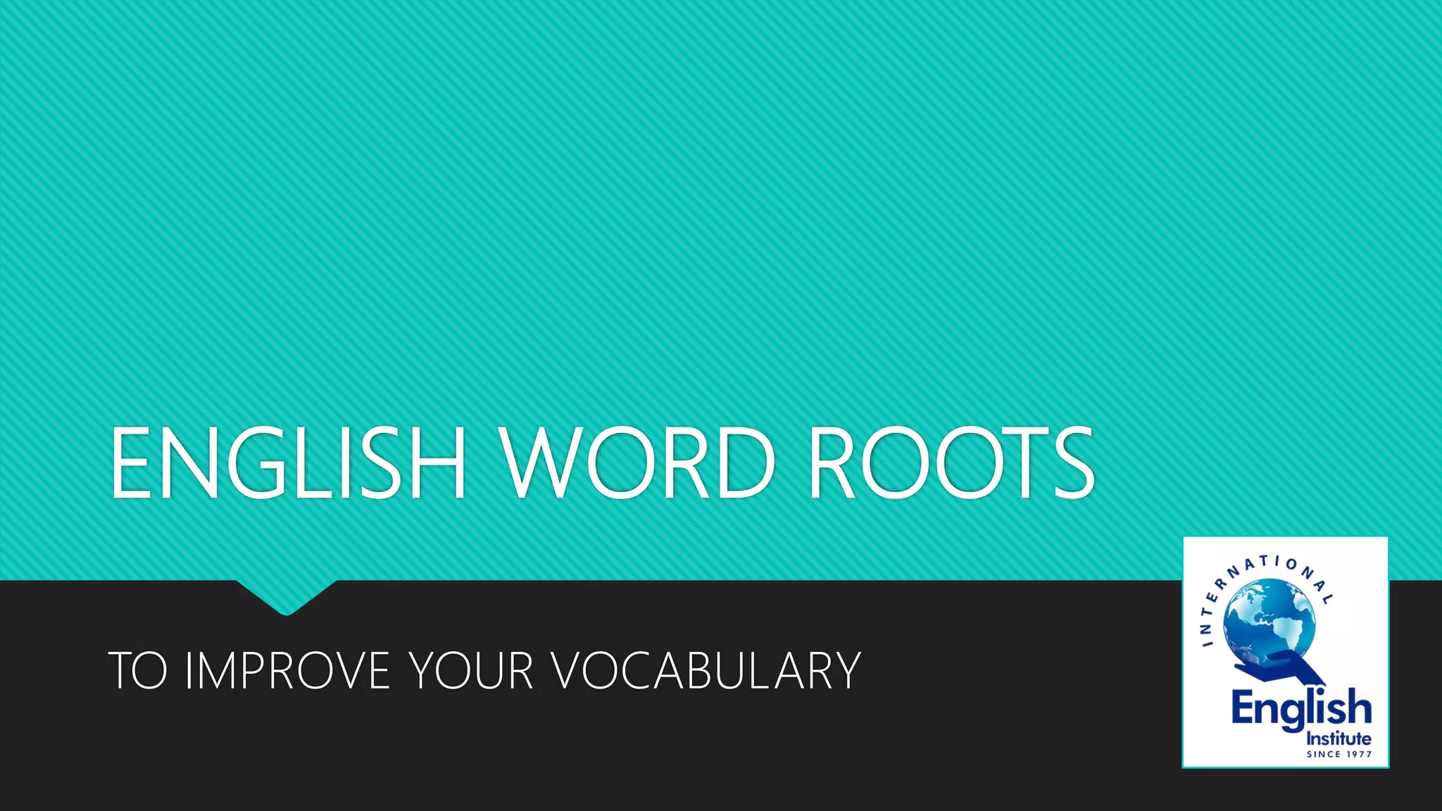 English Word Roots to Improve Your Vocabulary | PPTX