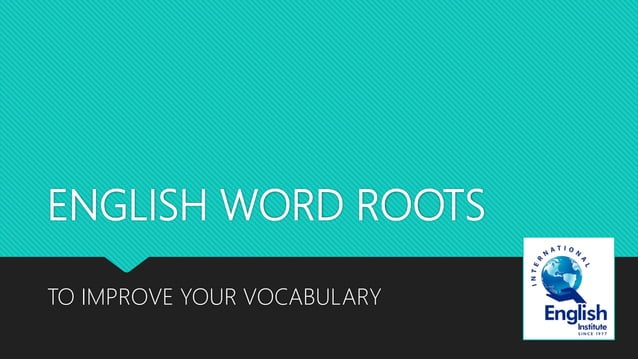 English Word Roots to Improve Your Vocabulary | PPTX