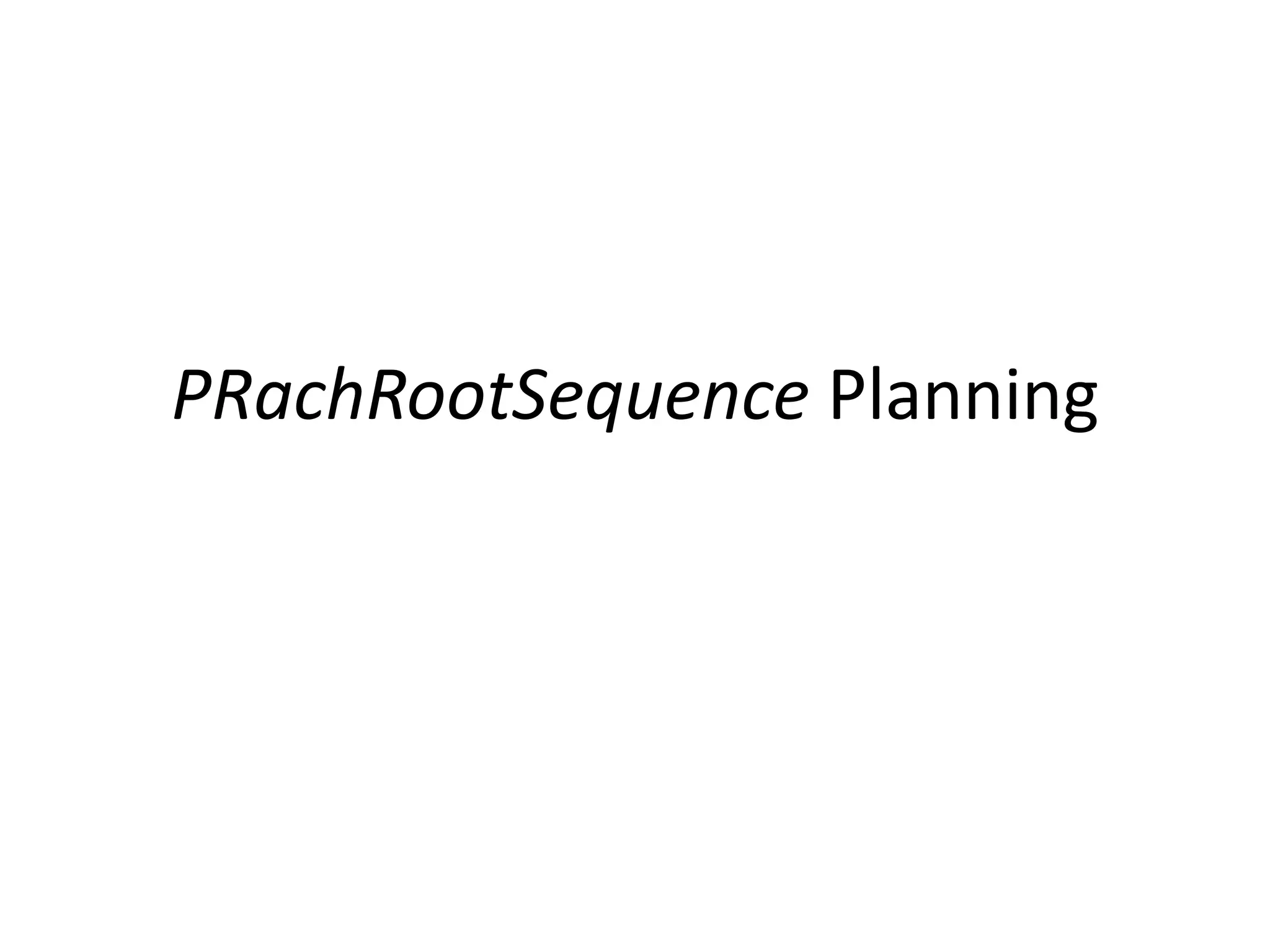 Root Sequence_Planning PRACH.pptx