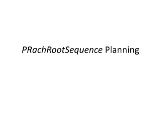 Root Sequence_Planning PRACH.pptx