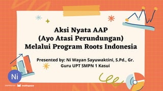 Program Roots Indonesia/Aksi Nyata AAP.pdf