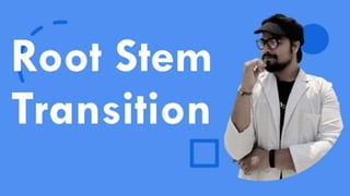 Root stem transition | PPTX