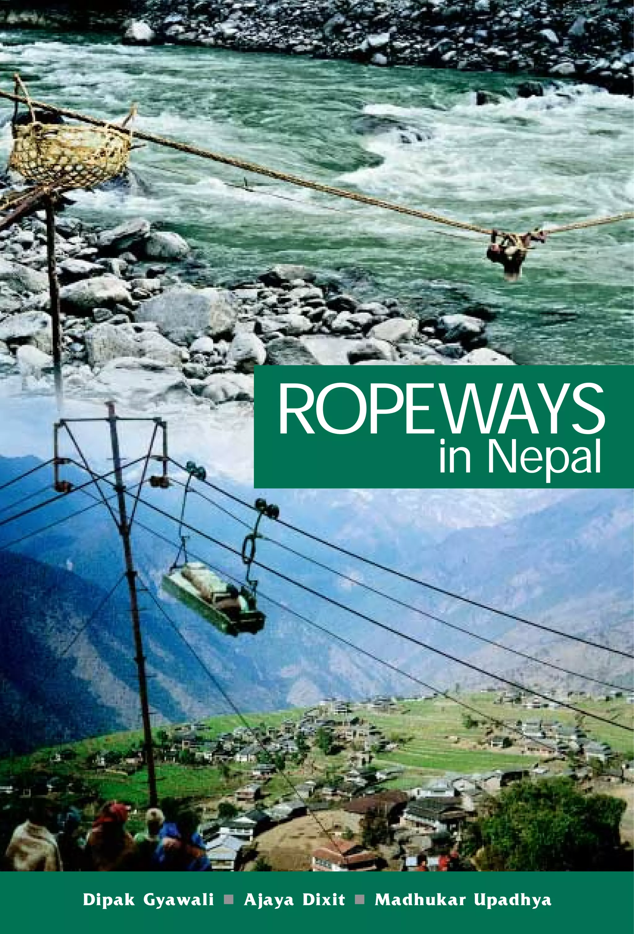 Ropeways in nepal a report by dipak gewali, ajaya dixit and madhukar ...