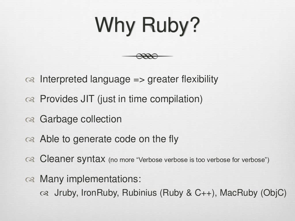 Why Ruby? Interpreted language =>