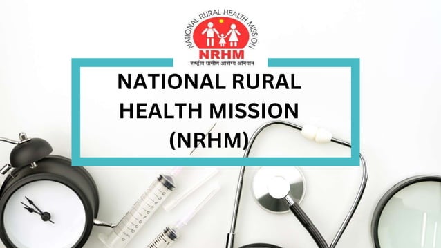 ROR {11, 12, 13, 15} NATIONAL RURAL HEALTH MISSION (NRHM).pptx