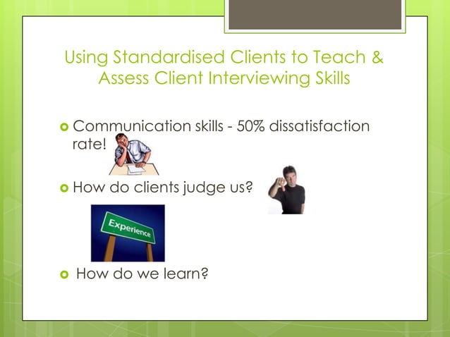 Using standardised clients to teach & assess client interviewing skills - Rory O Boyle and Sarah ...