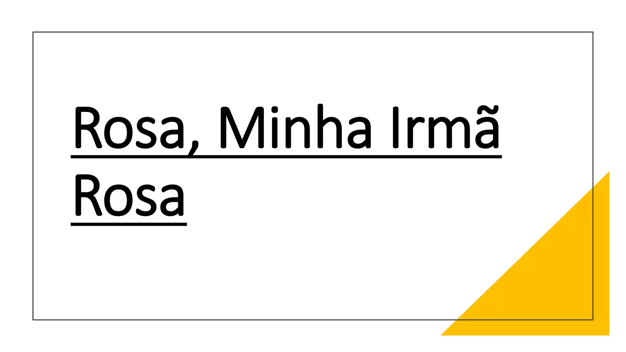 Rosa Minha Irmã Rosa Ver1 Pptx