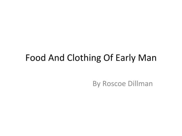 Roscoe food and clothing of early man | PPT