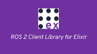 ROS 2 Client Library for E^2 | PDF