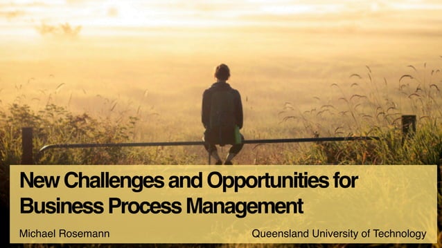 Michael Rosemann: The New Challenges and Opportunities of Business ...