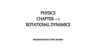 PHYSICS - Rotational dynamics (MAHARASHTRA STATE BOARD) | PPTX